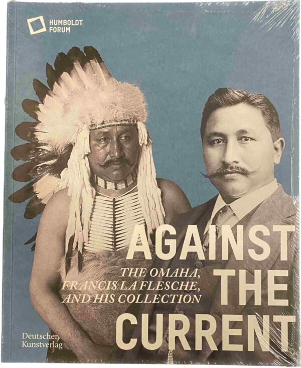 Against the Current. The Omaha, Francis La Flesche, and his Collection ...