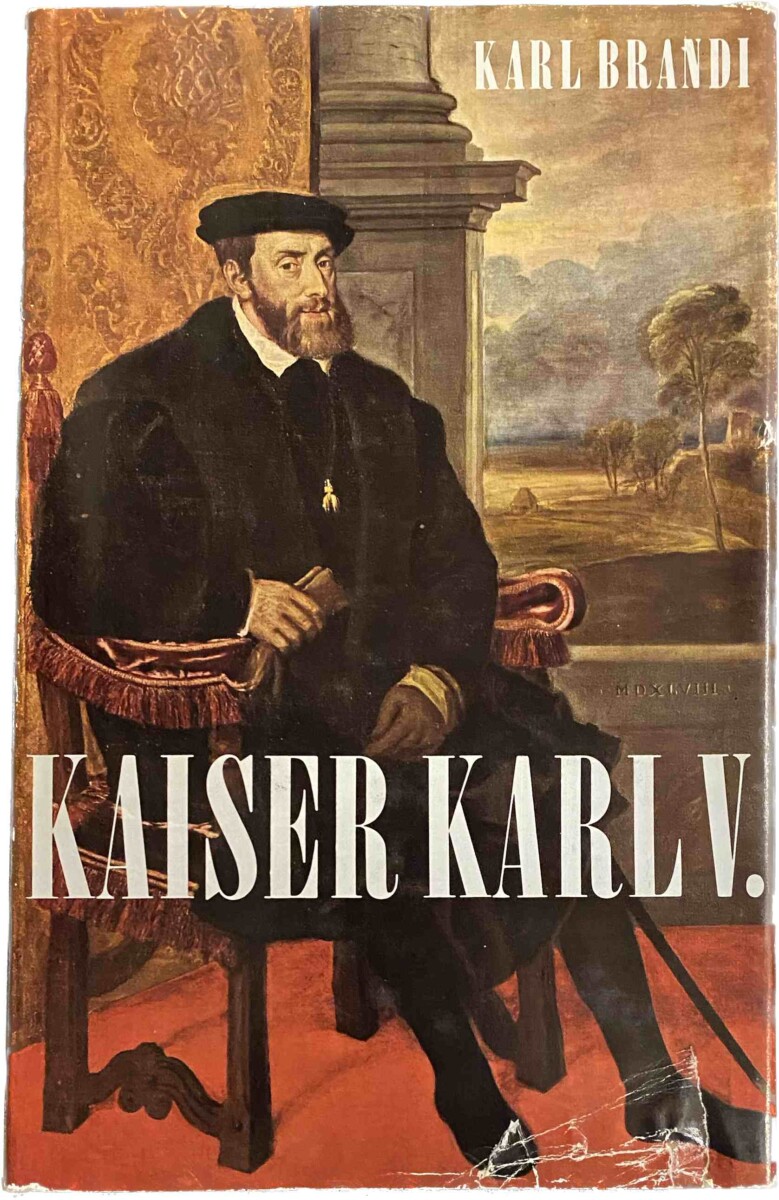 Kaiser Karl V. Werden und Schicksal einer Persönlichkeit und eines ...