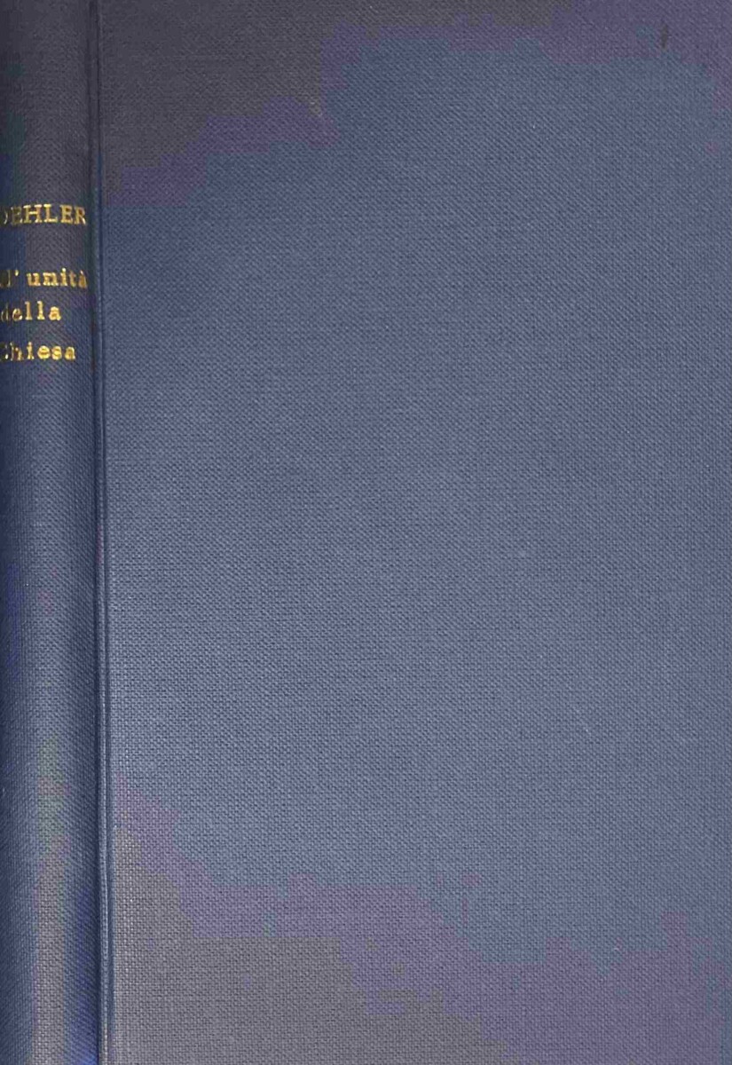Dell’Unità della Chiesa o sia del Principio del Cattolicismo. Secondo ... Dell’Unità della Chiesa o sia del Principio del Cattolicismo. Secondo ...