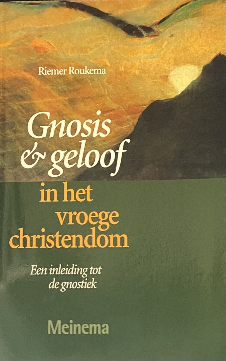 Gnosis & geloof in het vroege christendom. Een inleiding tot de ...