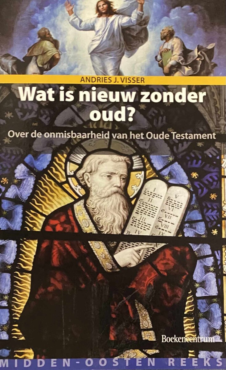 Wat is nieuw zonder oud? Over de onmisbaarheid van het Oude Testament ...