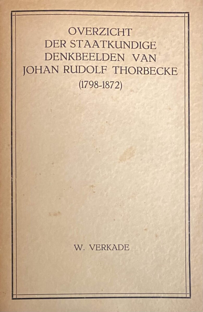 Overzicht der staatkundige denkbeelden van Johan Rudolf Thorbecke (1798 ...
