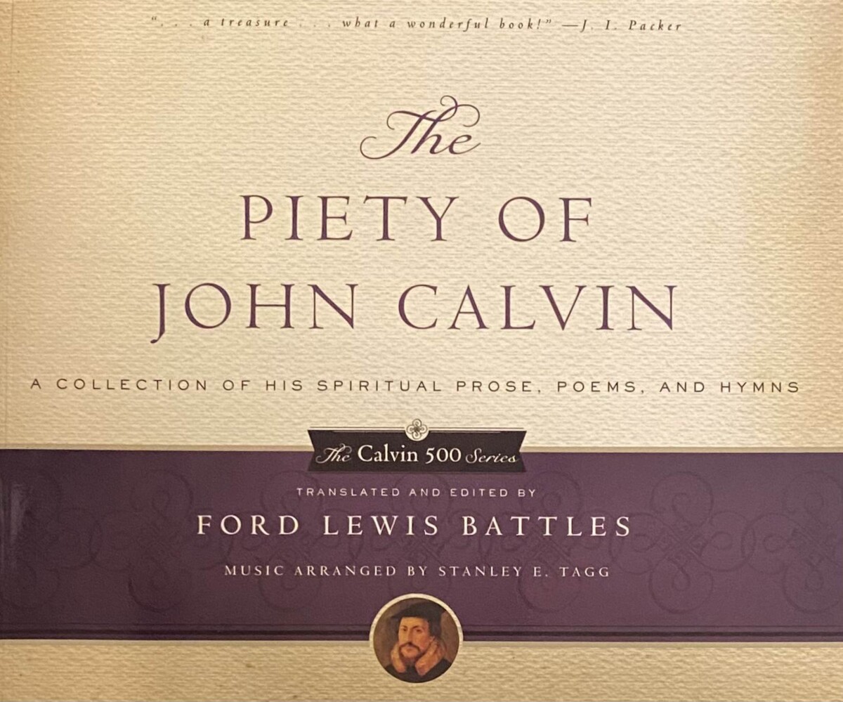 The Piety of John Calvin. A Collection of his Spiritual Prose, Poems ...